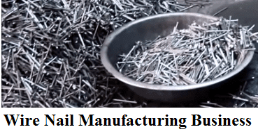 Wire Nail Manufacturing Business