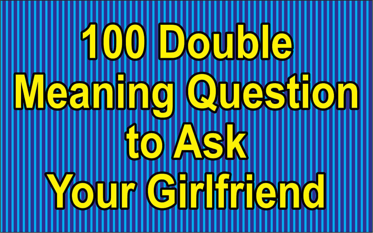 100 Double Meaning Questions In Hindi To Ask Your Girlfriend Or 100-double-meaning-questions-in-hindi-to-ask-your-girlfriend-or