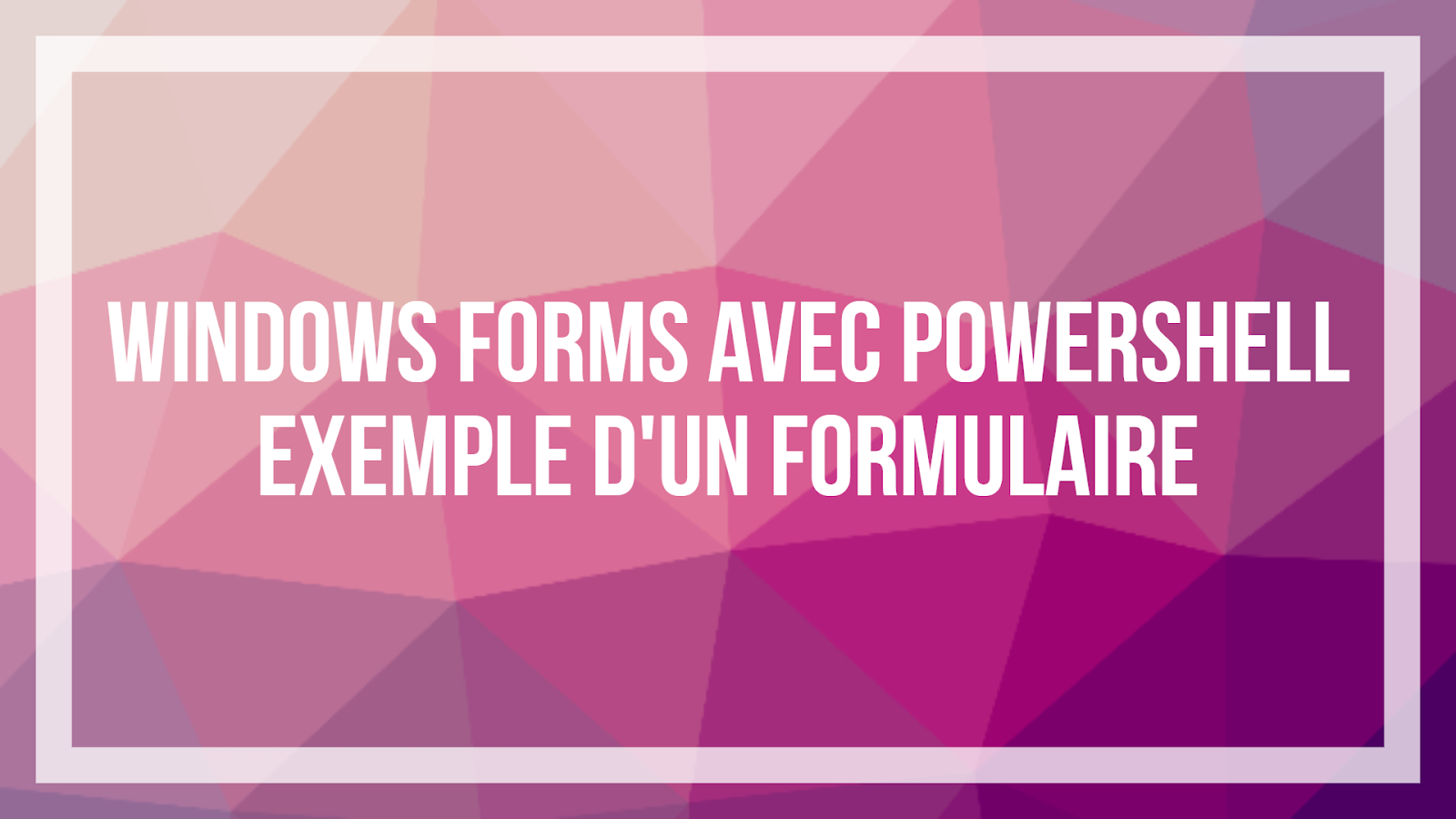 Windows Forms avec PowerShell - Exemple d'un formulaire