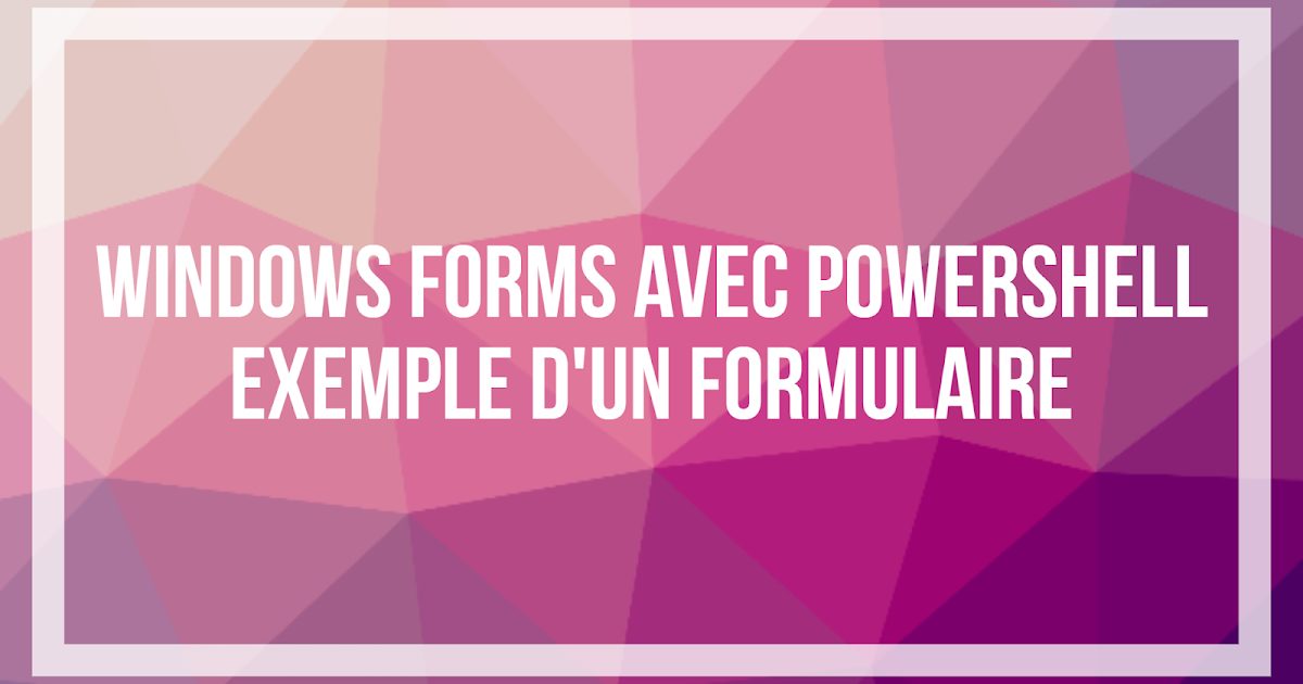 Windows Forms avec PowerShell - Exemple d'un formulaire