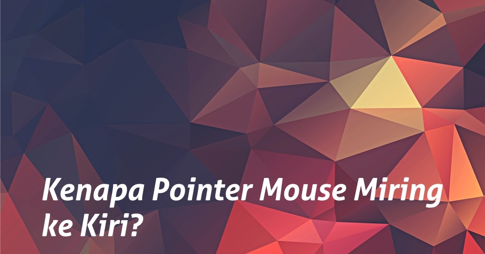 Kenapa Pointer Mouse Miring ke Kiri? | Jurnal Tekno