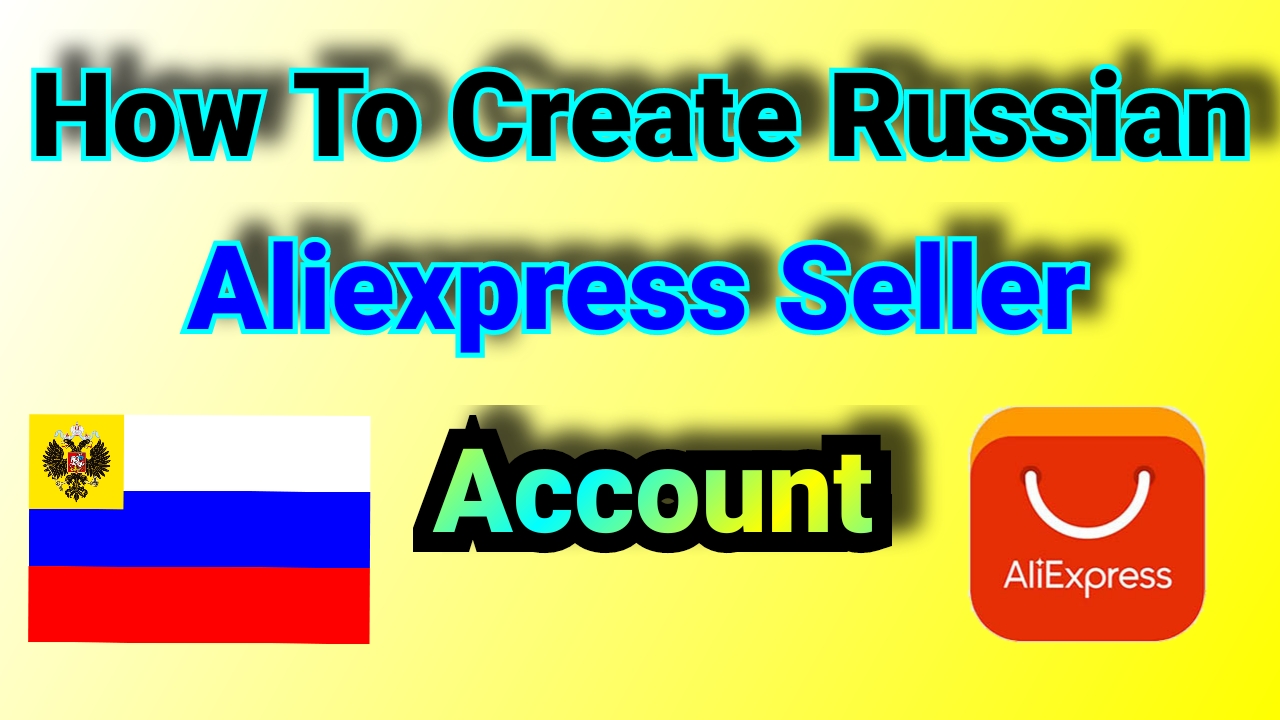 How To Create Russian Aliexpress Seller Account