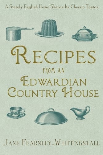 Cookbook Of The Day: Recipes from an Edwardian Country House