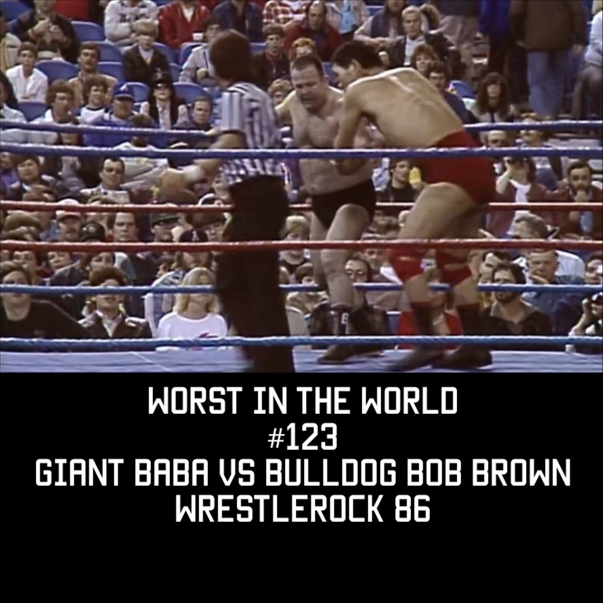 Worst in the World: Giant Baba vs Bulldog Bob Brown-WrestleRock 86