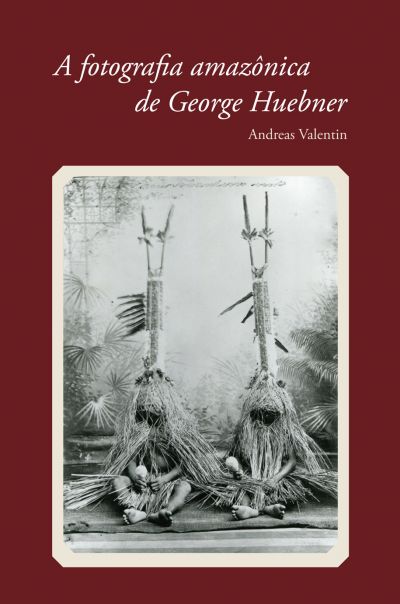 A Fotografia Amazônica de George Huebner de Andreas Valentin ...