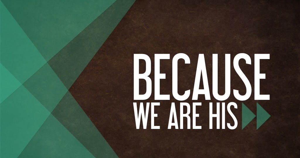 Because We Are His