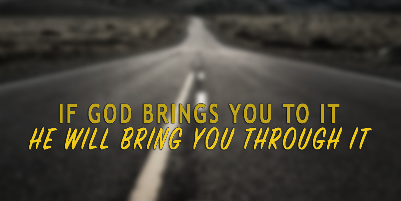 Crazy little thing called life: If God Brings You To It, He Will Bring ...
