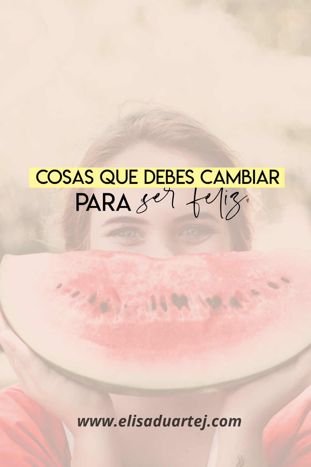 COSAS QUE DEBES CAMBIAR PARA LOGRAR “SER FELIZ” | ElisaDuarteJ | Live • Learn • Love