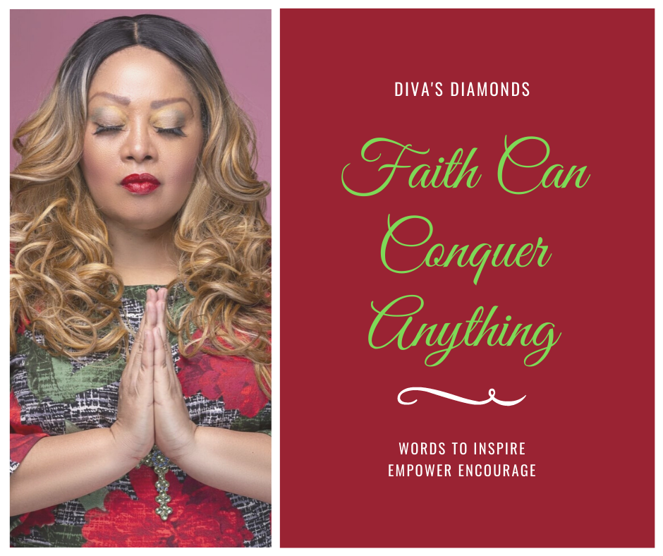 Faith Can Conquer Anything! by Queen Diva