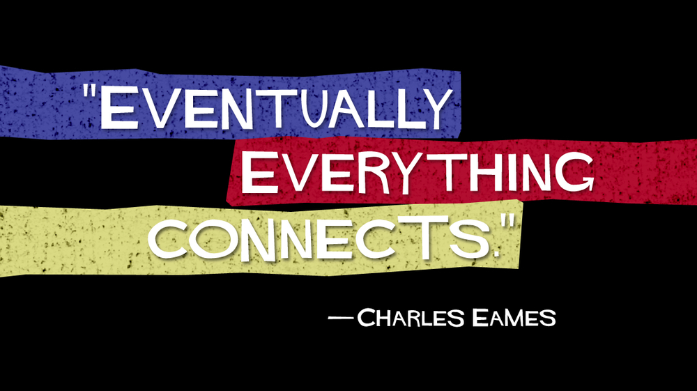 whatever you are, be a good one: Eventually, everything connects