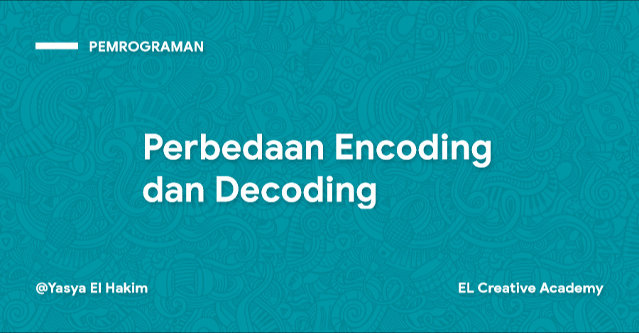 Perbedaan Antara Encoding dan Decoding | Draft Blog 1