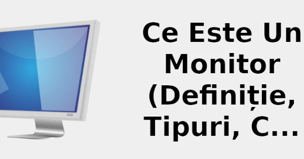 Ce Este Un Monitor 🖥️ (Definiție, Tipuri, Calitate Și Multe Altele) 2021