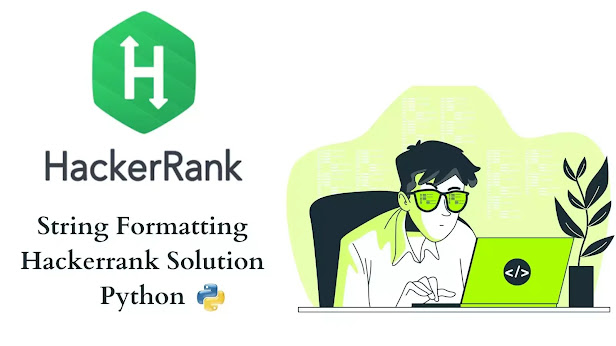 String Formatting Hackerrank Solution Python String Formatting Hackerrank Solution Python