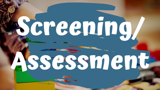 Screening/Assessment