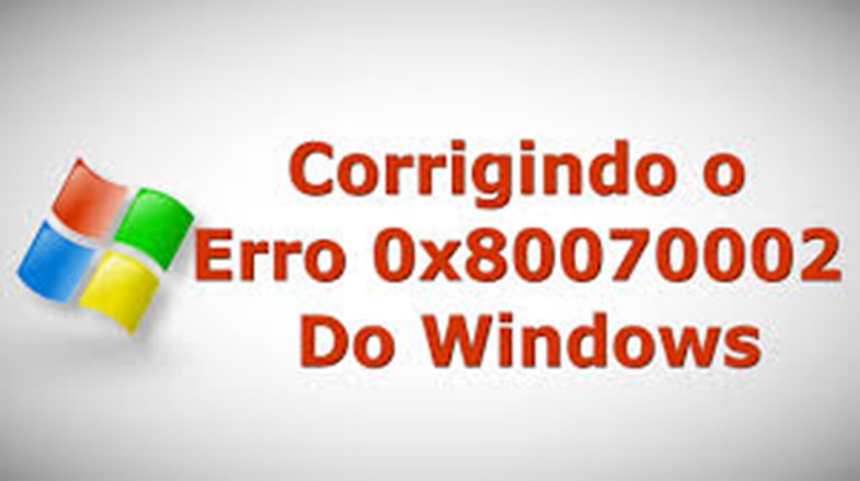 Como Corrigir o Erro 0x80070002 ao Inicializar o Aplicativo