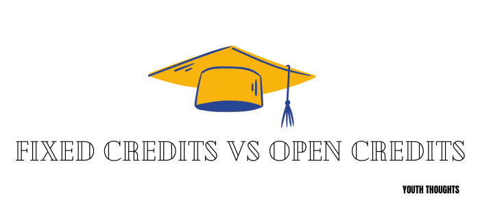 Fixed Credit VS Open credit systems | YOUTH THOUGHTS
