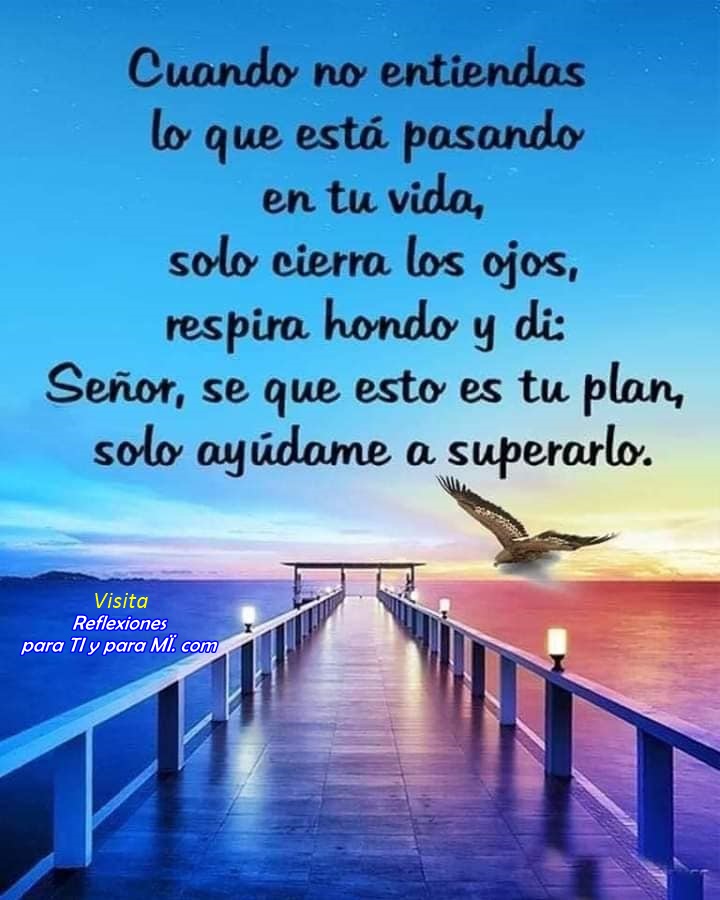 Reflexiones para TI y para MÍ: ** Cuando no entiendas lo que está ... Reflexiones para TI y para MÍ: ** Cuando no entiendas lo que está ...