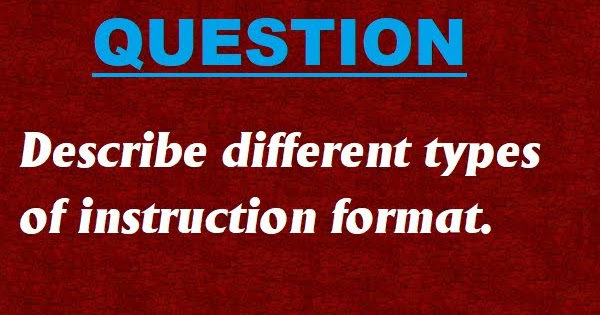 Describe different types of instruction format. - M.M.R cse