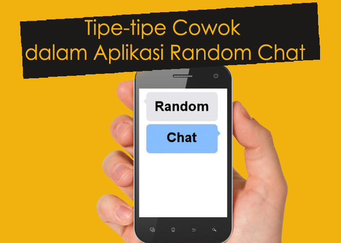 Tipe-tipe Cowok dalam Aplikasi Random Chat, Dari yang Asik Sampai ...