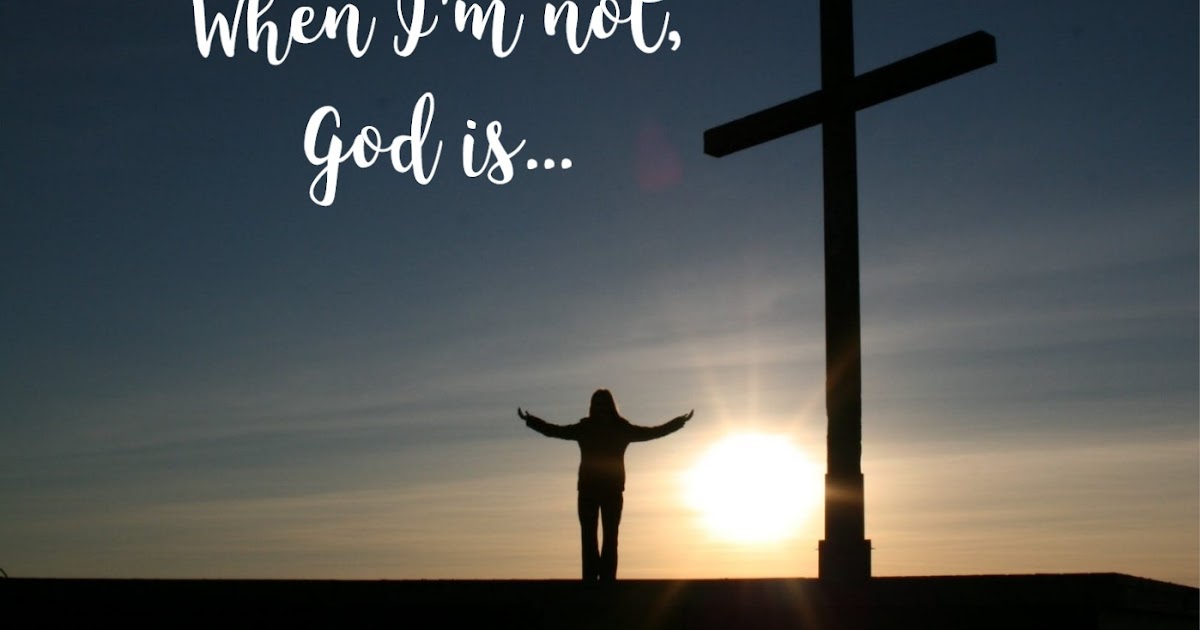 My Really, Real Reality: When I'm Not, God Is