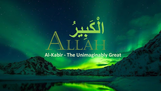 99 Attributes of Allah: Al Kabīr - The Incomparably Great
