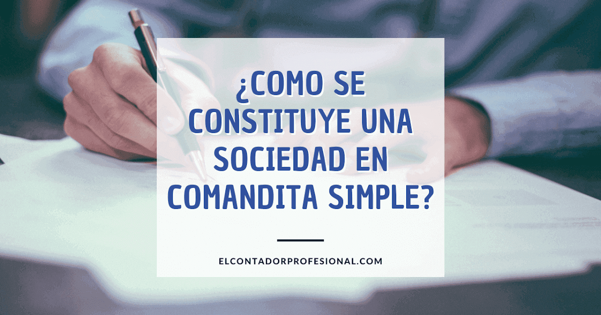 ¿Cómo se constituye una Sociedad en Comandita Simple? - Contador ...