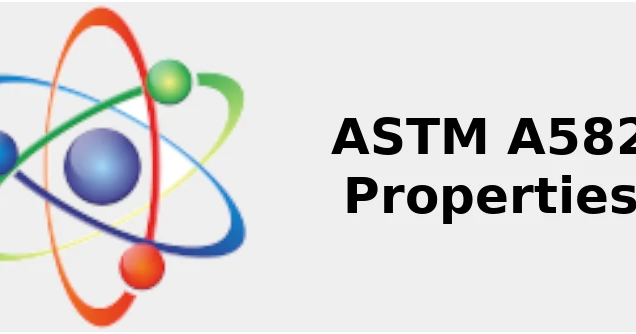ASTM A582 Properties⚙️ (Chem., Mech. & Rankings)