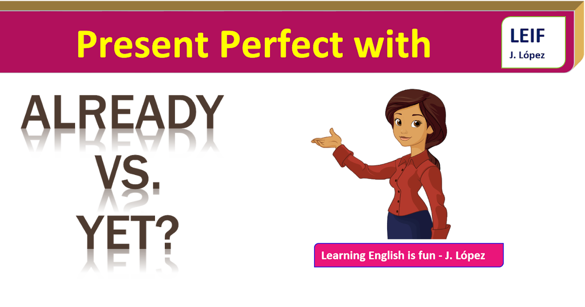 Grammar : Unit 7: Already Vs. Yet