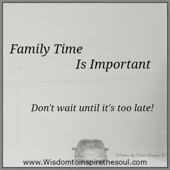 Wisdomtoinspirethesoul.com: Family time is important.