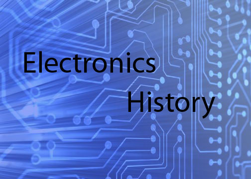 WorldTech Forum: Short History Of Electronics From The Beginning