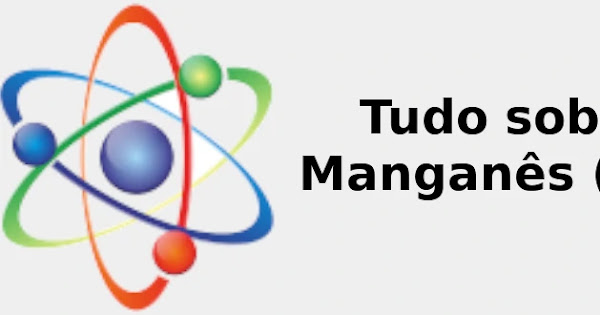 Tudo sobre Manganês (Mn) rev. 2022 ☢️: Cor, Usos, Descoberta ...
