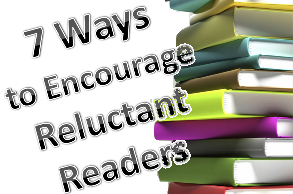 7 Ways to Encourage Reluctant Readers