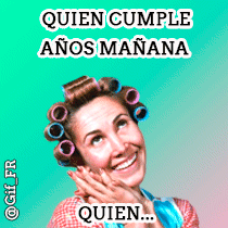 Quien Cumple Anos Manana Quien Gif - Sitios Online Para Adultos En ...