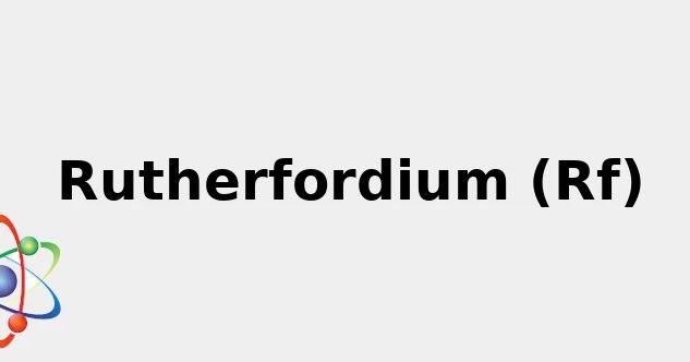 Atomic Symbol for Rutherfordium (& Cool facts: Sources, Color, Uses and ...