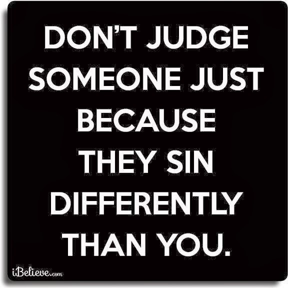 Don't Judge Someone Just Because They Sin Differently than you. - Quotes