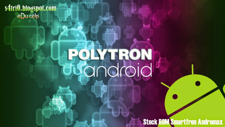 Kumpulan Stock ROM Polytron | Semua Ada Disini