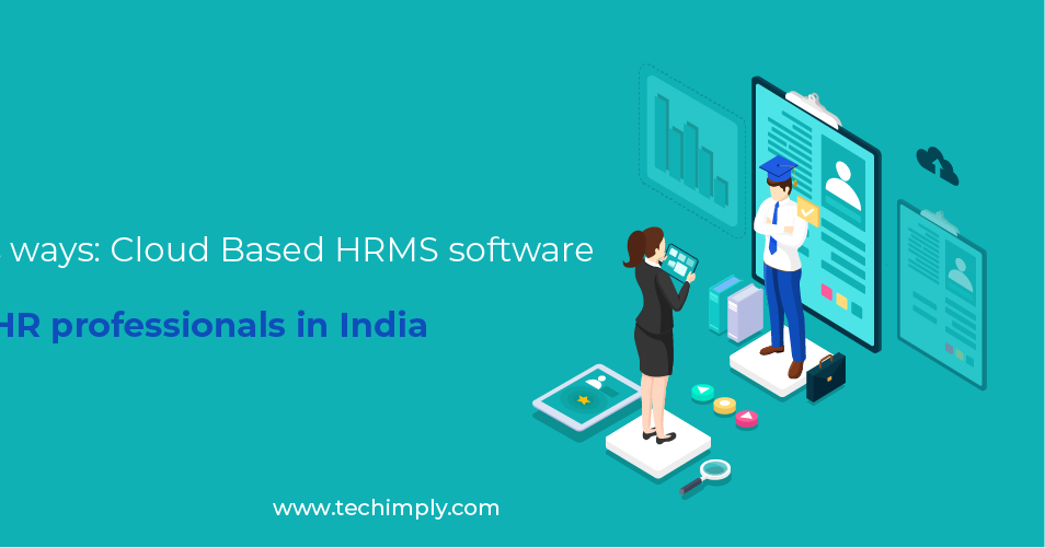 8 Essentials ways: Cloud Based HRMS software is helping HR ...