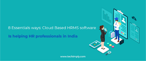 8 Essentials ways: Cloud Based HRMS software is helping HR ...