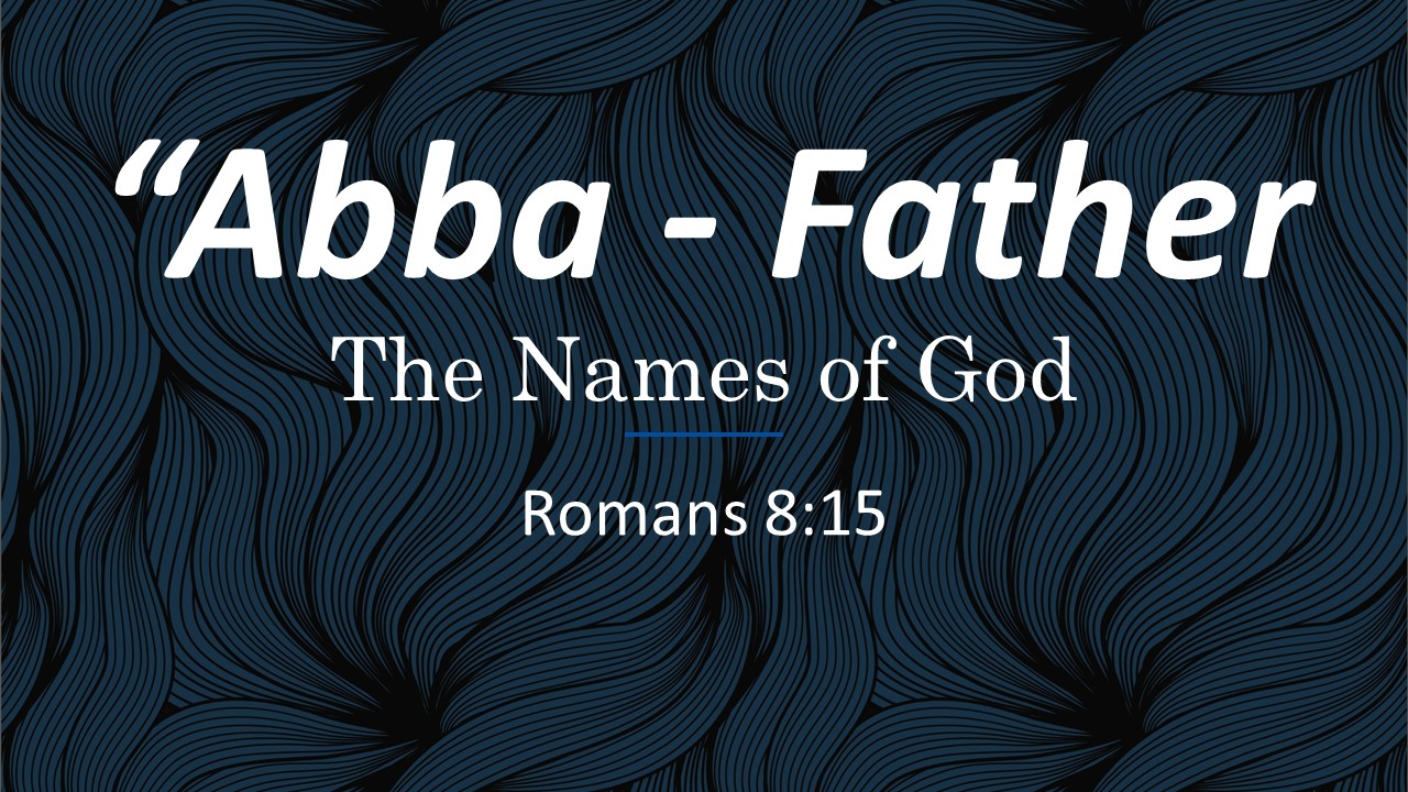 Pastor Chris' Blog: The Names of God - Abba Father
