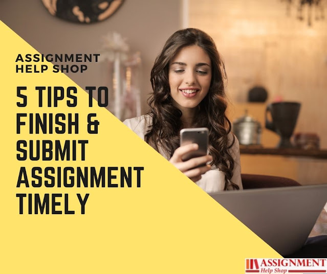5 Tips To Finish & Submit Assignment Timely - Assignment Help Shop