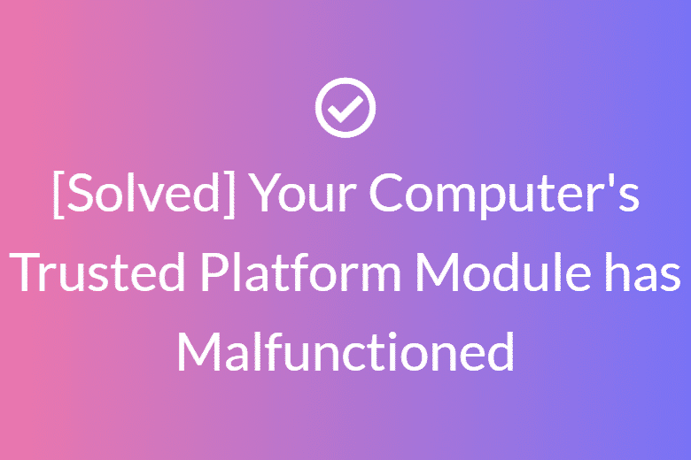 Your computer's trusted platform module has malfunctioned Your computer's trusted platform module has malfunctioned