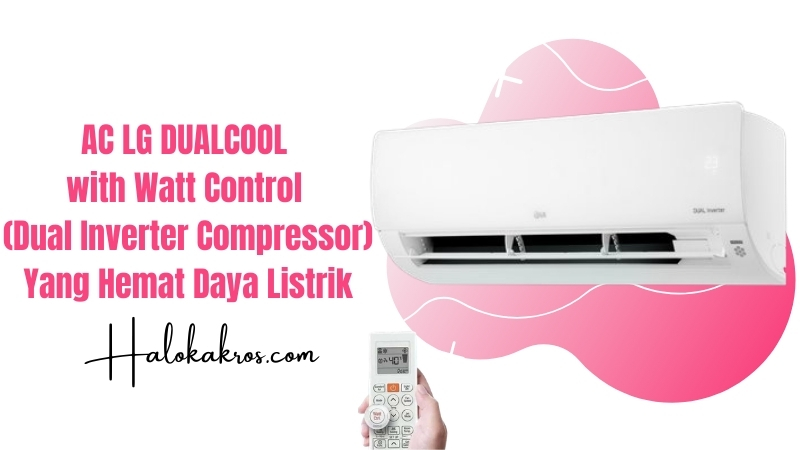 AC LG DUALCOOL with Watt Control Yang Hemat Daya Listrik