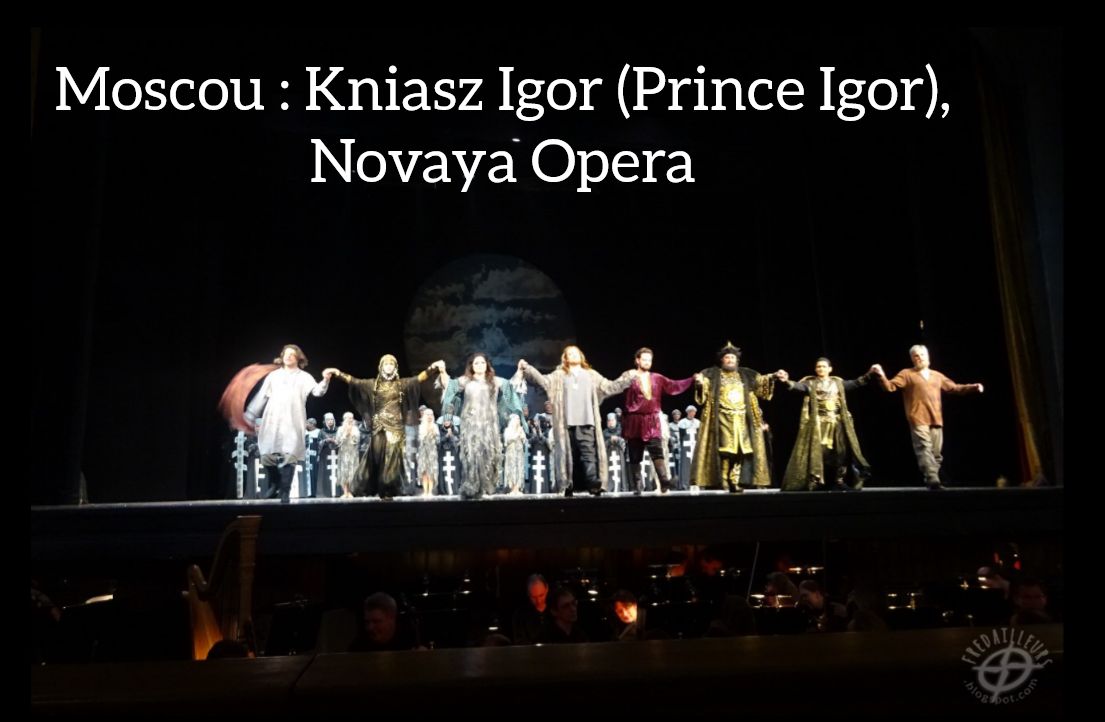 Fred ailleurs: Moscou : Kniasz Igor (Prince Igor), Novaya Opera