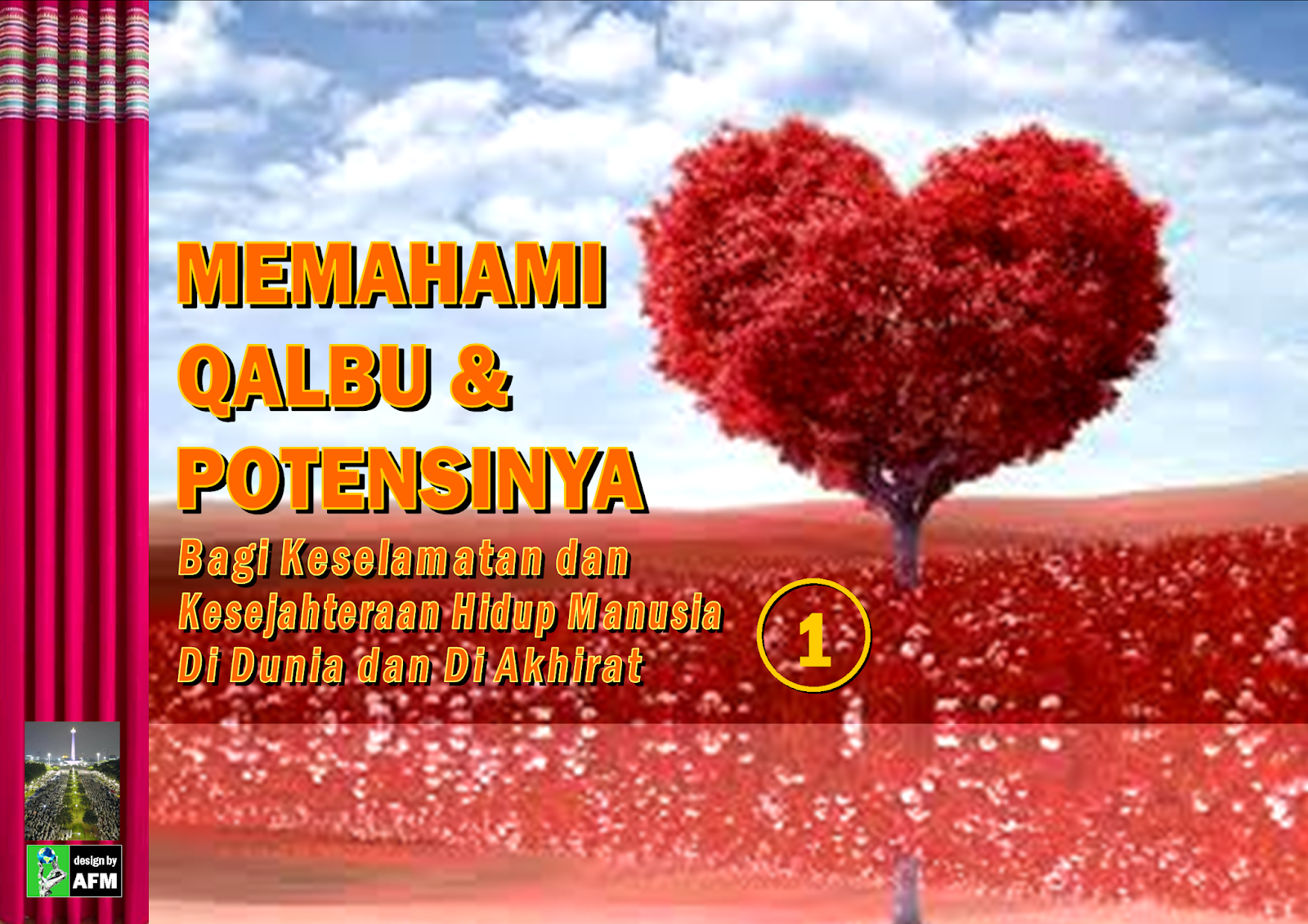 Memahami adalah Kunci meneguhkan Kayakinan: Memahami Qalbu Dan Potensinya 1