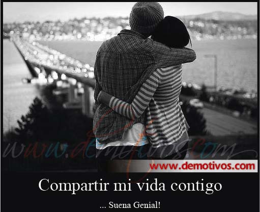 Desmotivaciones de Amor: Compartir Mi vida Contigo... Sueña Genial!