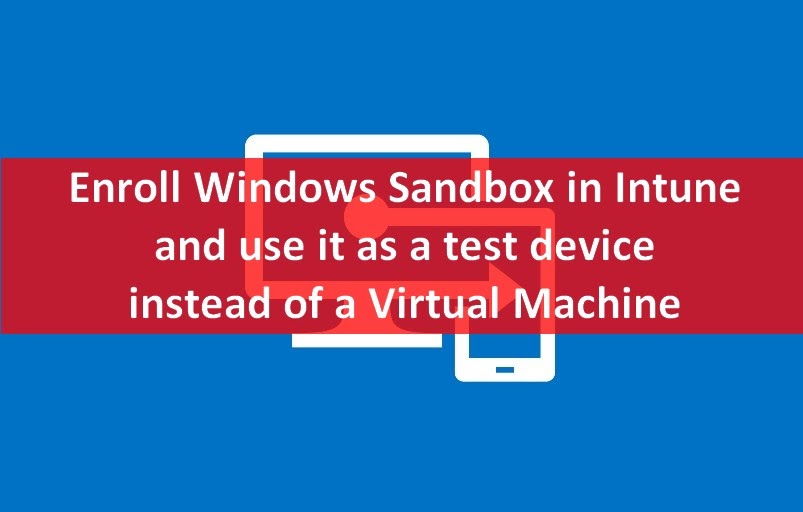 Enroll Windows Sandbox in Intune and use it as test device instead of a ...