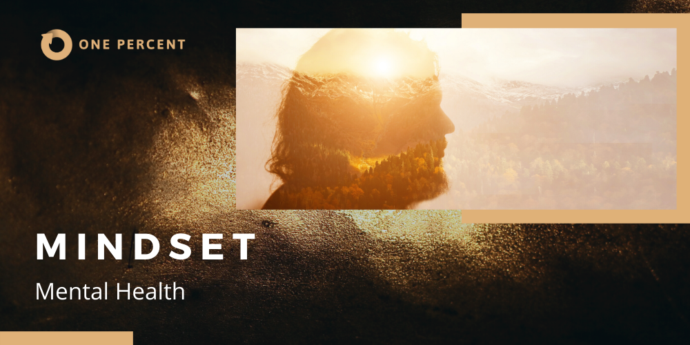 MENTAL HEALTH - MINDSET - One Percent