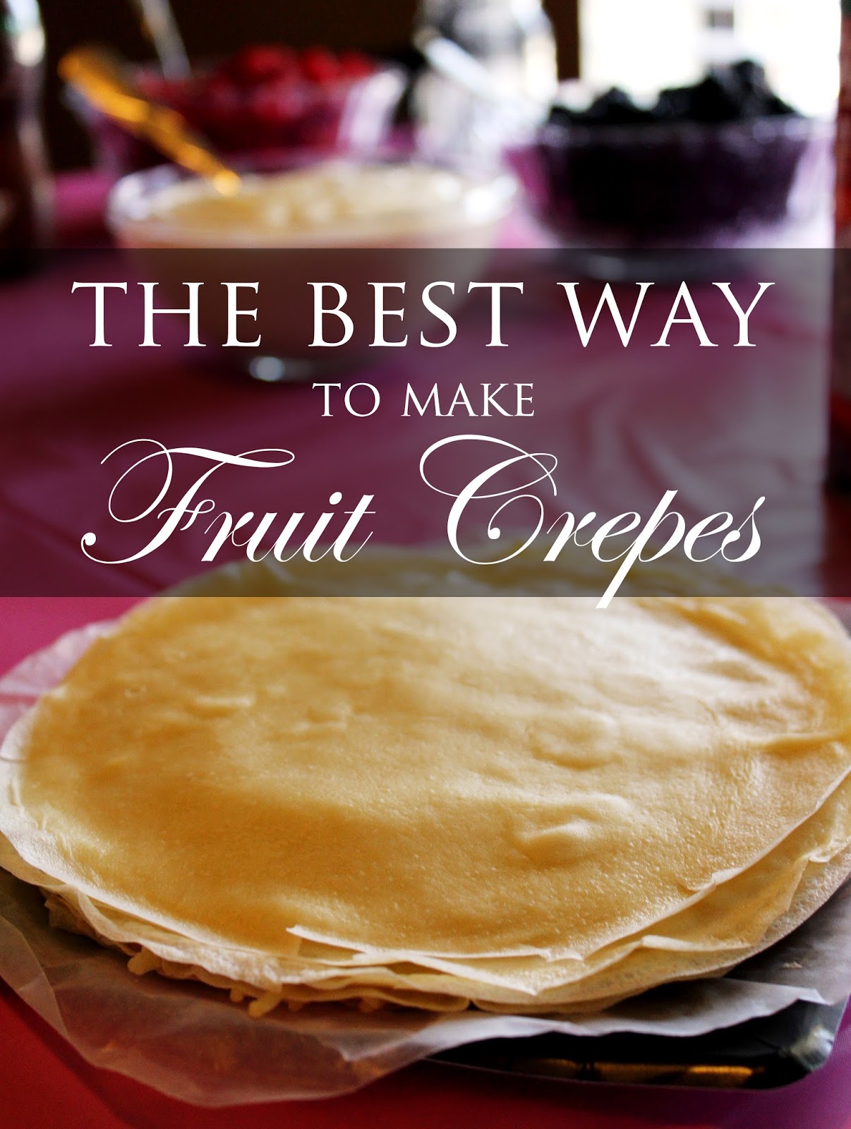 The Best Way to Make Fruit Crepes - Lou Lou Girls