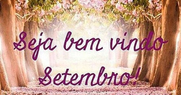 ♥ De Coração a Coração ♥: OLÁ, SETEMBRO - ETAPAS IMPORTANTES A SEREM ...