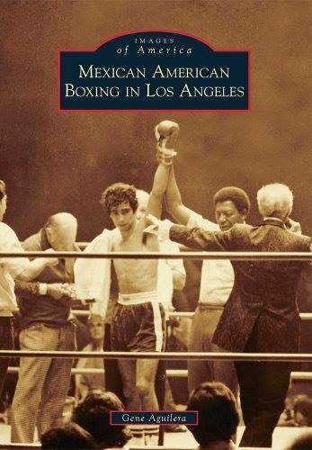 West Coast Boxers of Times Gone By: Mexican-American Boxing in Los Angeles